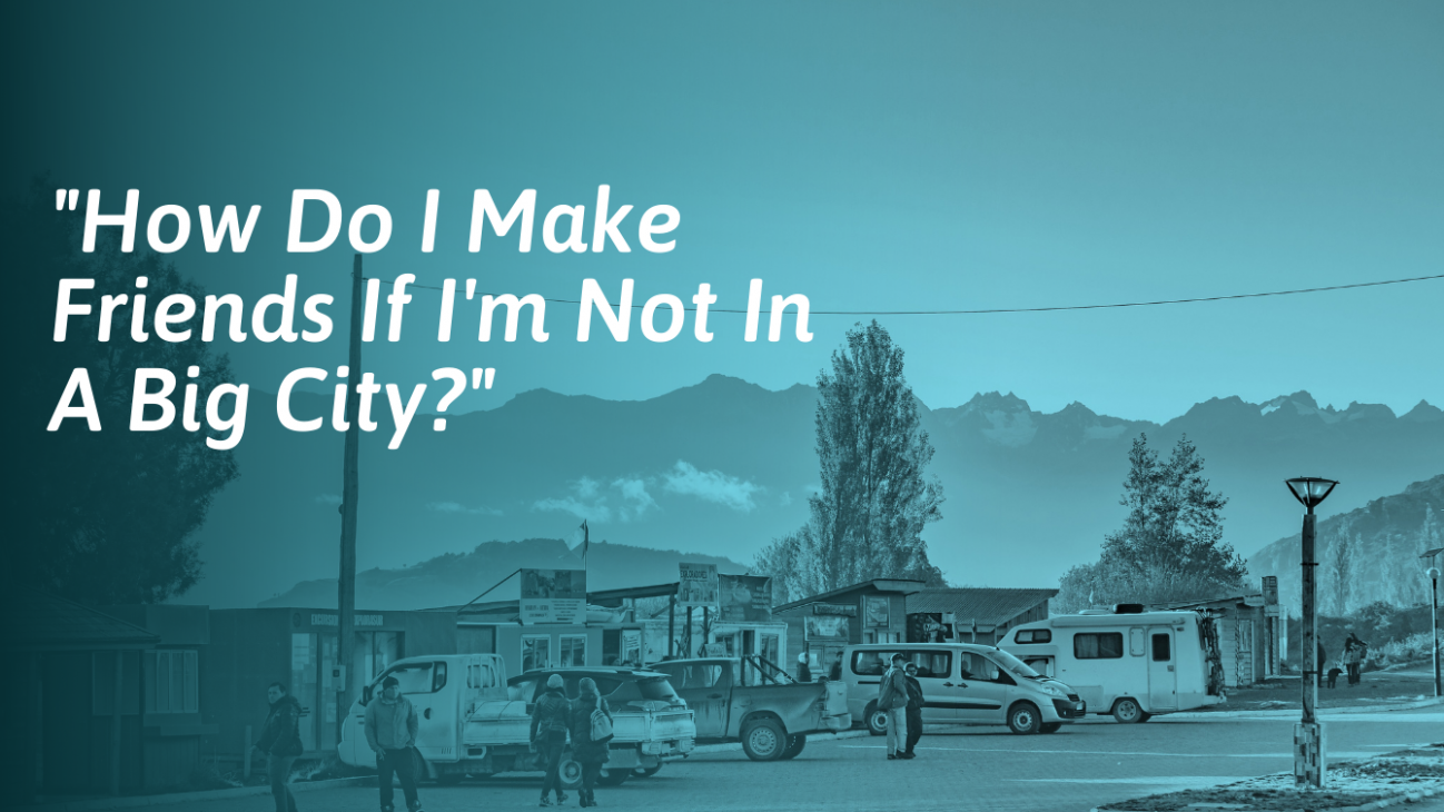 How to Make Friends in a Small Town or Rural Area | SocialSelf