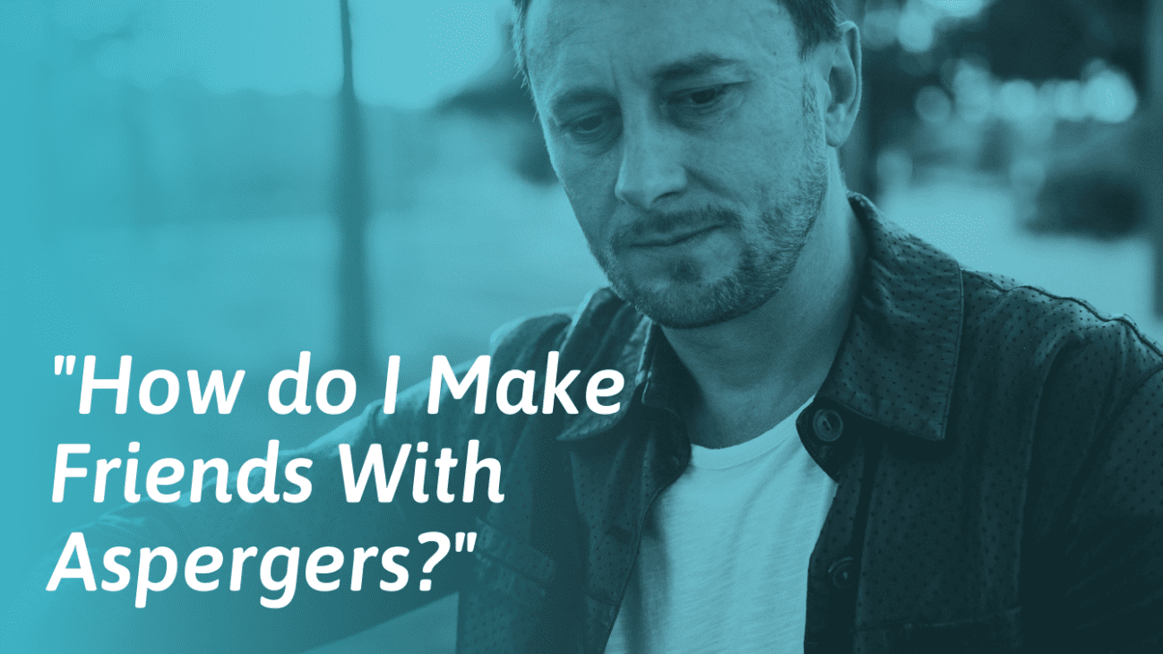 How to Make Friends When You Have Asperger’s Syndrome | SocialSelf