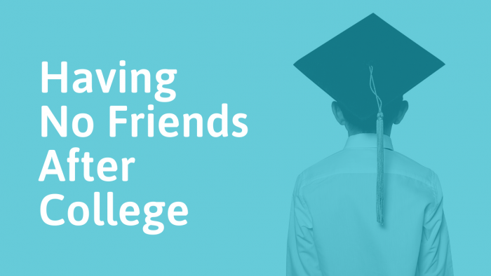 Having No Friends After College or in Your 20s | SocialSelf