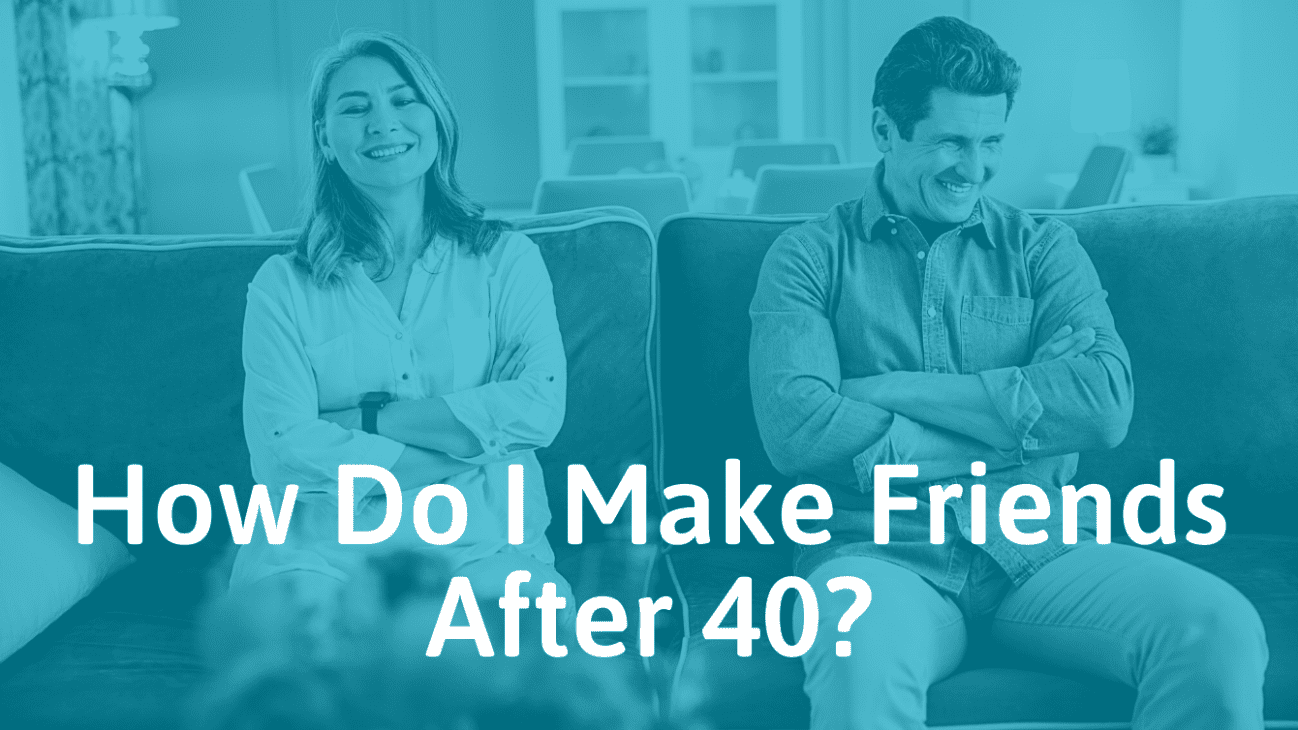 How To Make Friends In Your 40s | SocialSelf