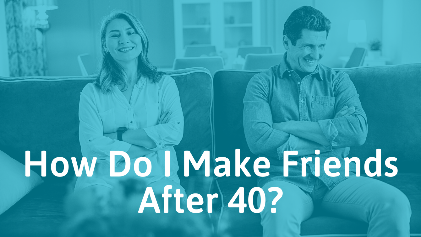 How To Make Friends In Your 40s | SocialSelf