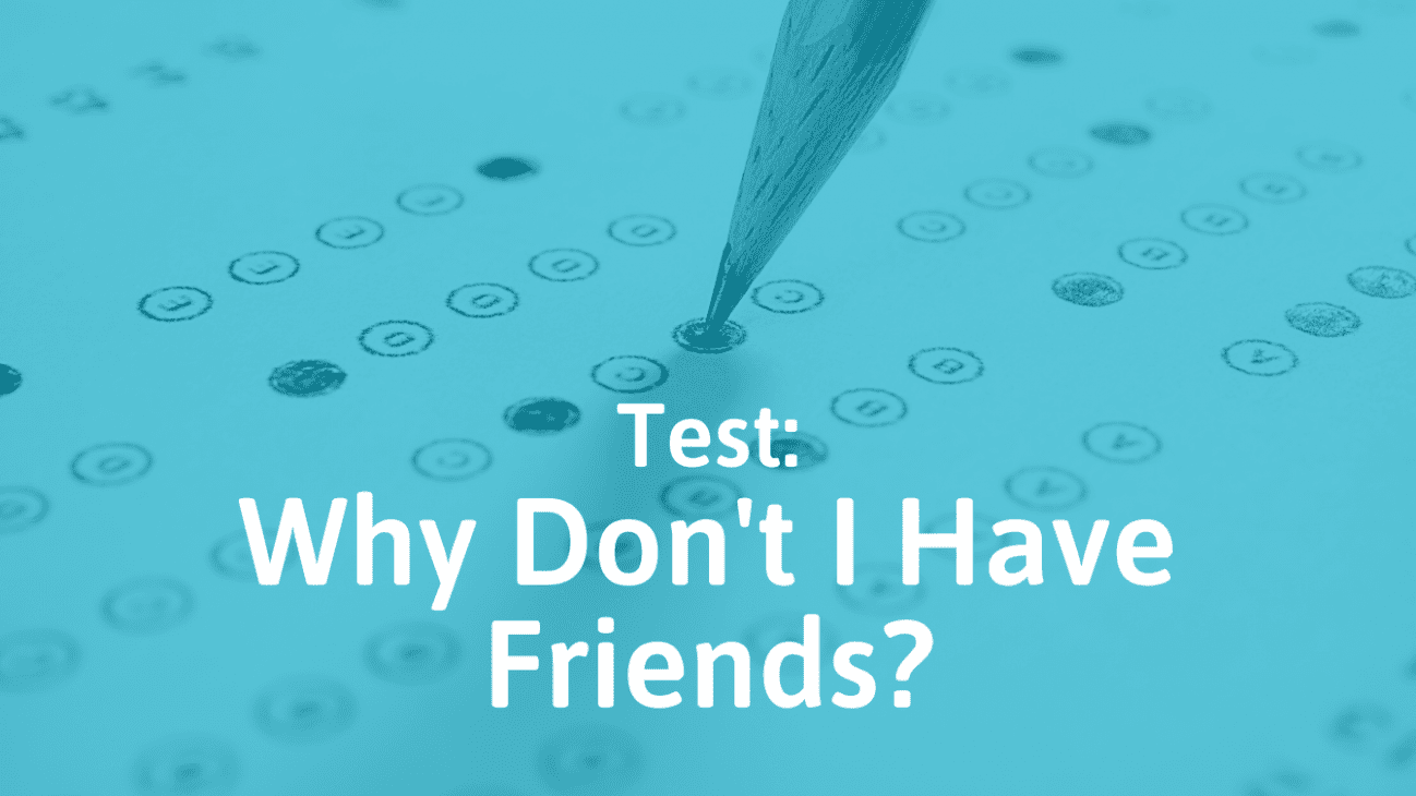  Why Do I Have No Friends Quiz SocialSelf