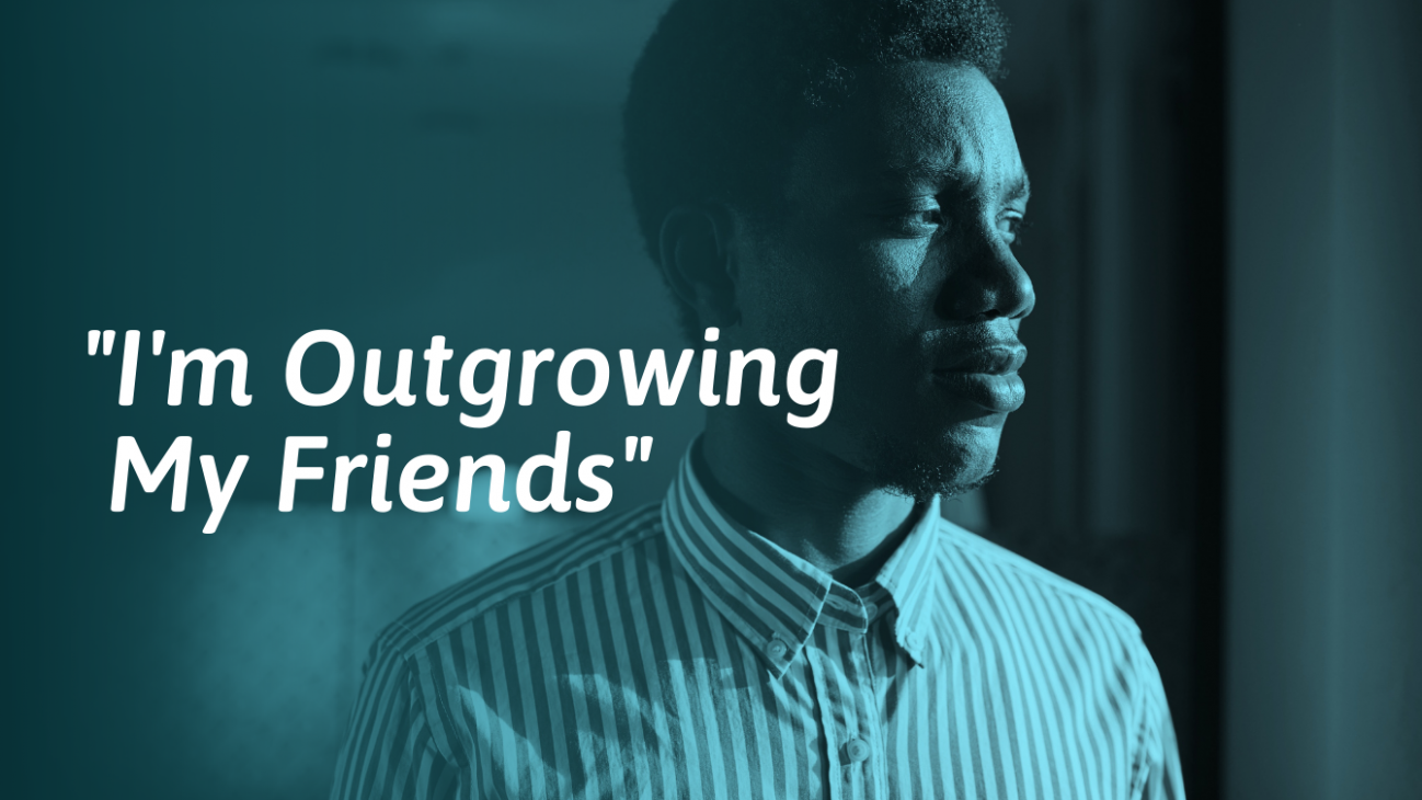 10 Signs You’re Outgrowing Your Friends (& What to Do)
