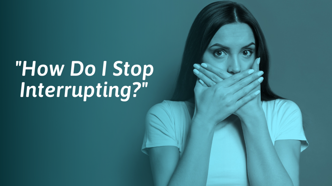How to Stop Interrupting When Someone is Talking