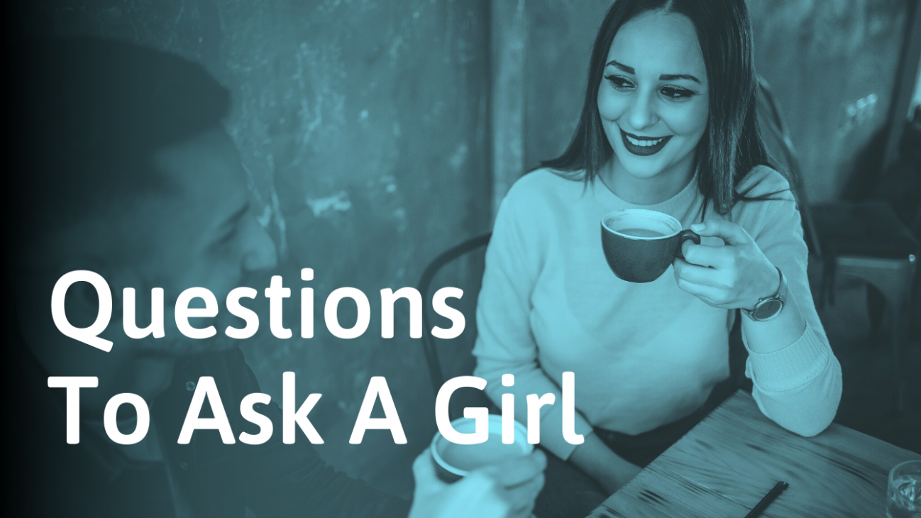 220 Questions To Ask A Girl You Like